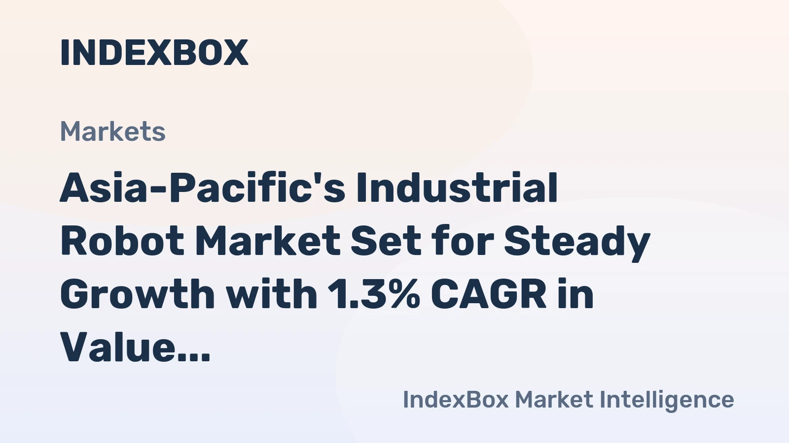 Asia-Pacific's Industrial Robot Market Set for Steady Growth with 1.3% CAGR in Value