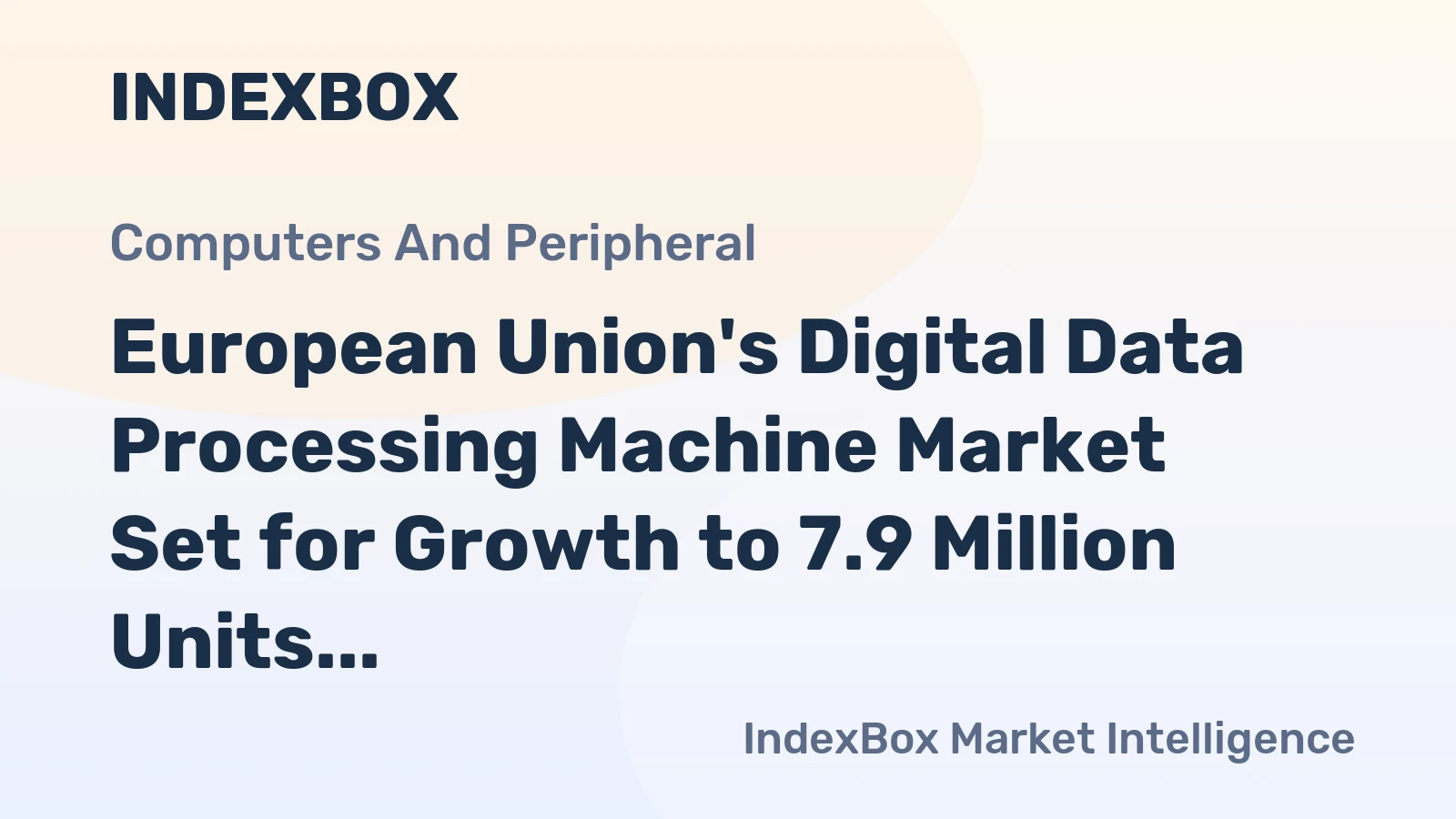 European Union's Digital Data Processing Machine Market Set for Growth to 7.9 Million Units and $350 Billion