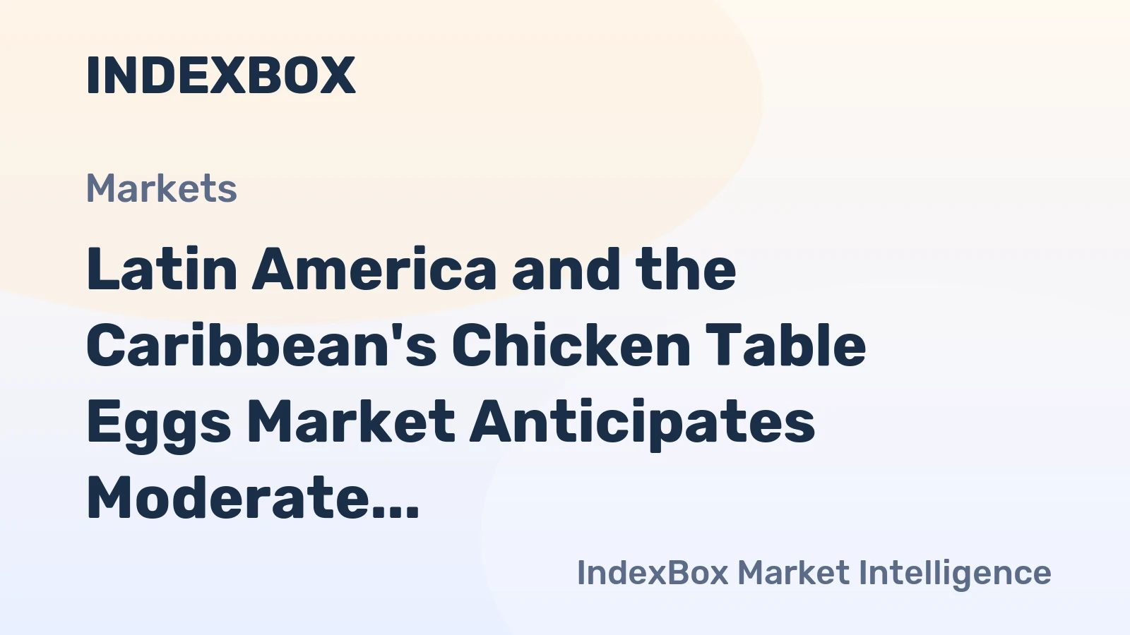 Latin America and the Caribbean's Chicken Table Eggs Market Anticipates Moderate Growth in Volume and Value Over the Next Decade