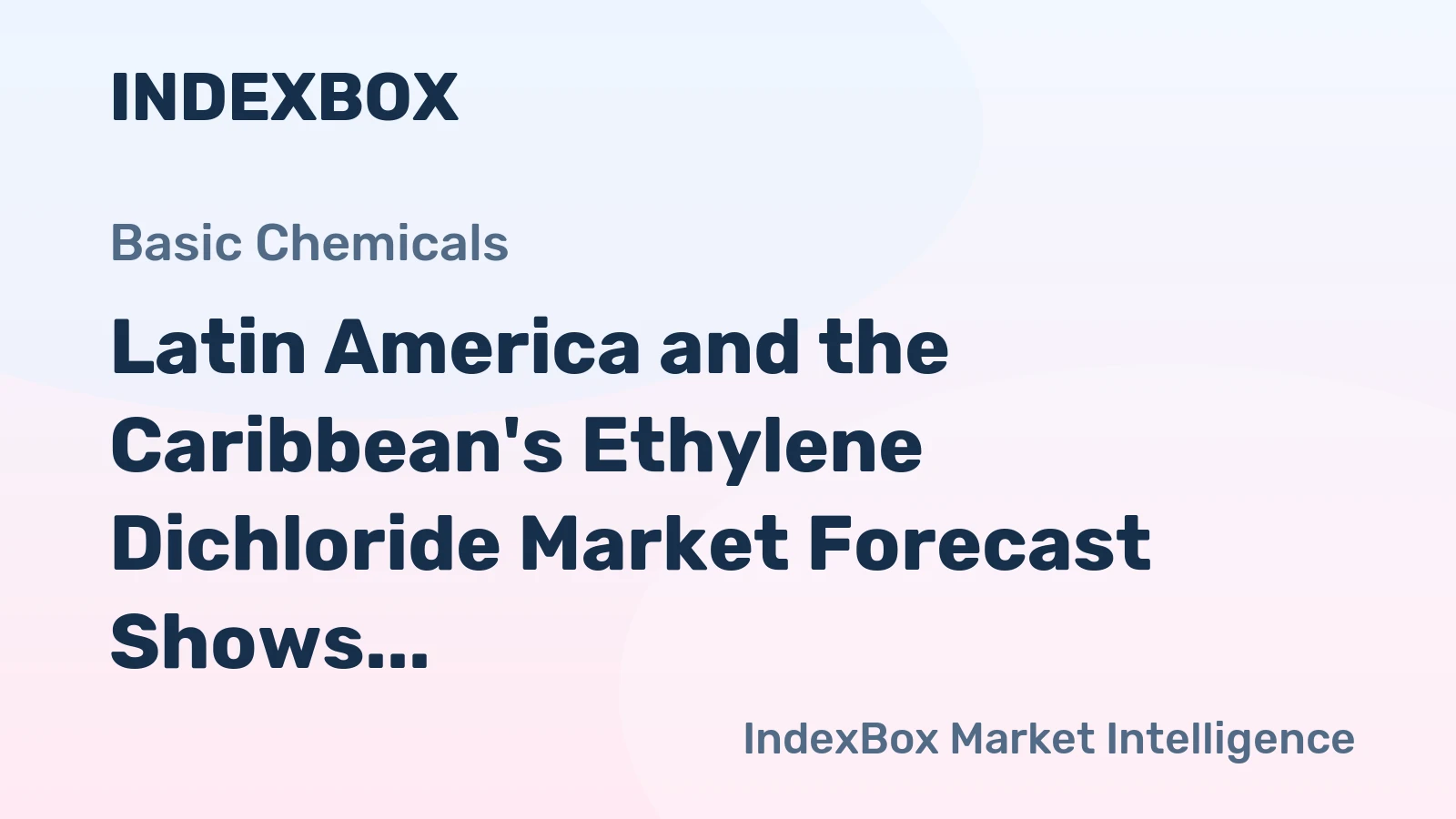 Latin America and the Caribbean's Ethylene Dichloride Market Forecast Shows Modest Growth With a +0.5% CAGR in Value