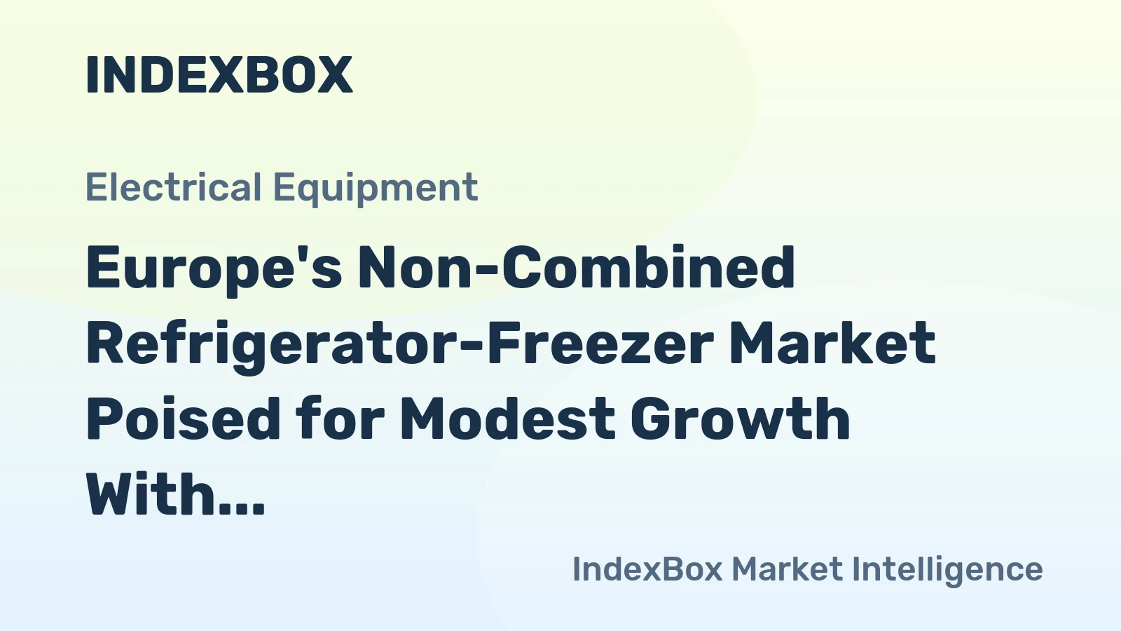 Europe's Non-Combined Refrigerator-Freezer Market Poised for Modest Growth With a +1.3% Value CAGR