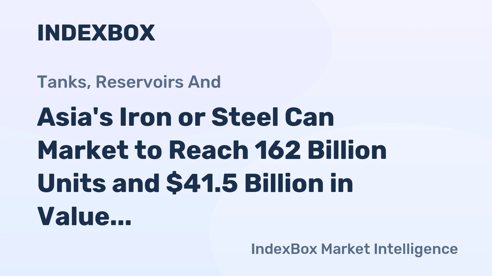 Asia's Iron or Steel Can Market to Reach 162 Billion Units and $41.5 Billion in Value