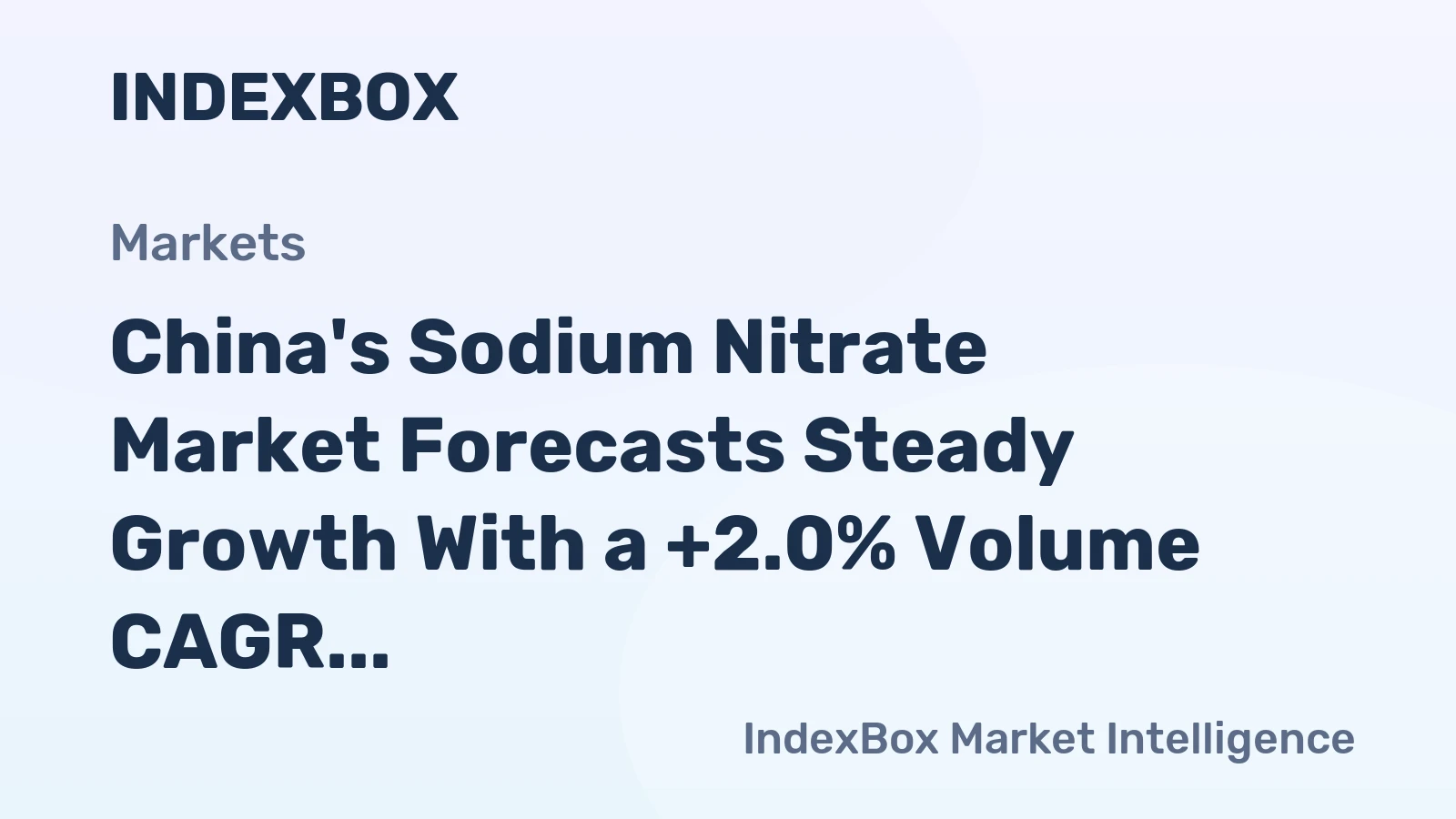 China's Sodium Nitrate Market Forecasts Steady Growth With a +2.0% Volume CAGR Amid Export Surge and Domestic Consumption Slump