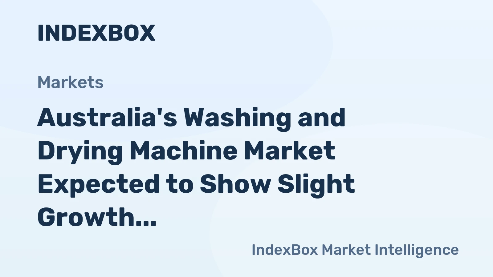 Australia's Washing and Drying Machine Market Expected to Show Slight Growth with a CAGR of +0.3% Over the Next Decade