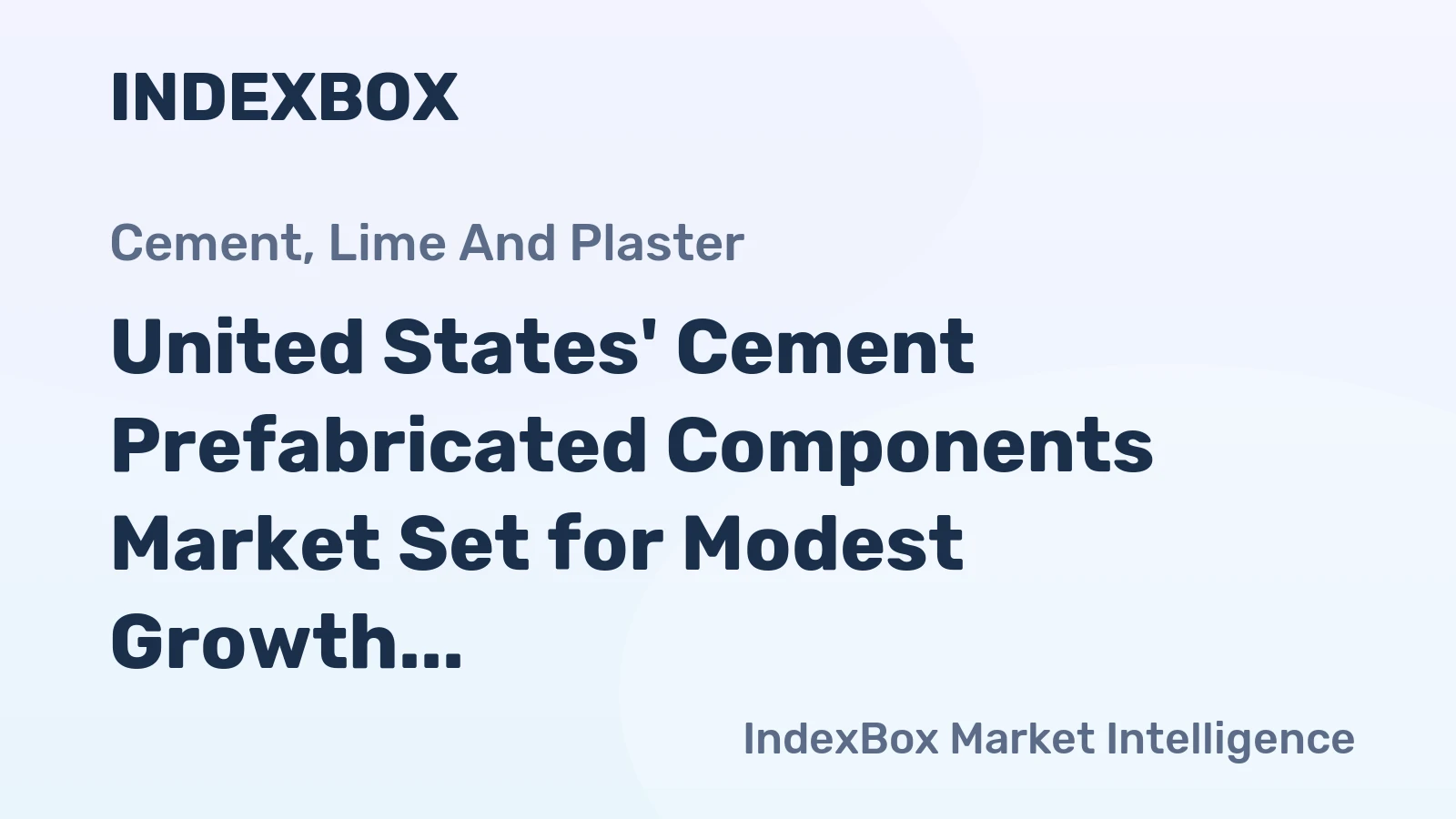 United States' Cement Prefabricated Components Market Set for Modest Growth to 90M Tons and $25.1B Value