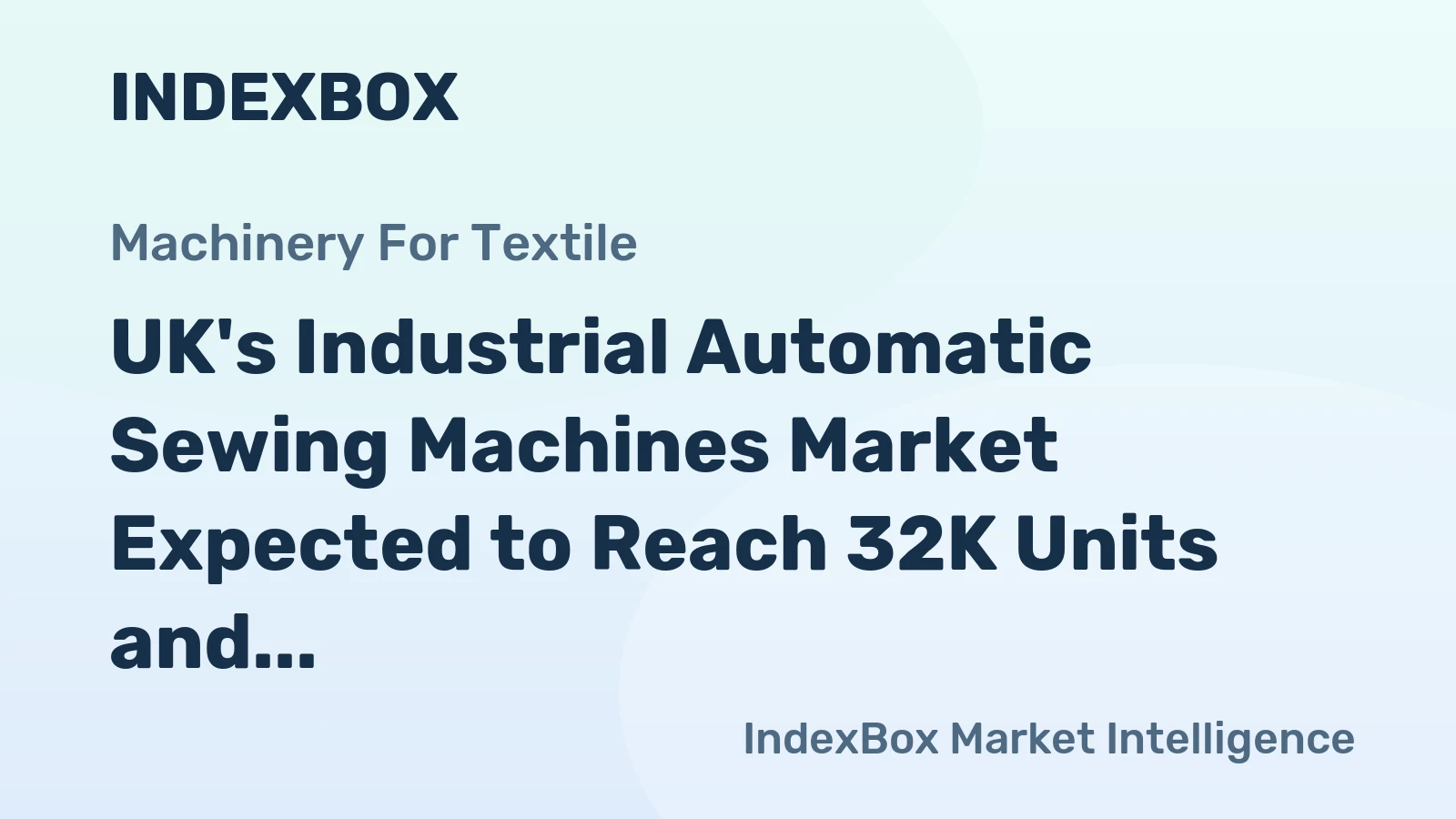 UK's Industrial Automatic Sewing Machines Market Expected to Reach 32K Units and $167M by 2035
