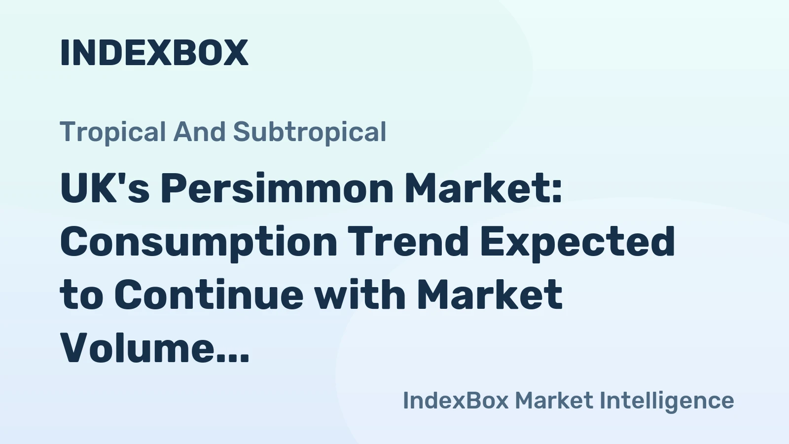 UK's Persimmon Market: Consumption Trend Expected to Continue with Market Volume Reaching 6.4K Tons and Value Reaching $16M by 2035