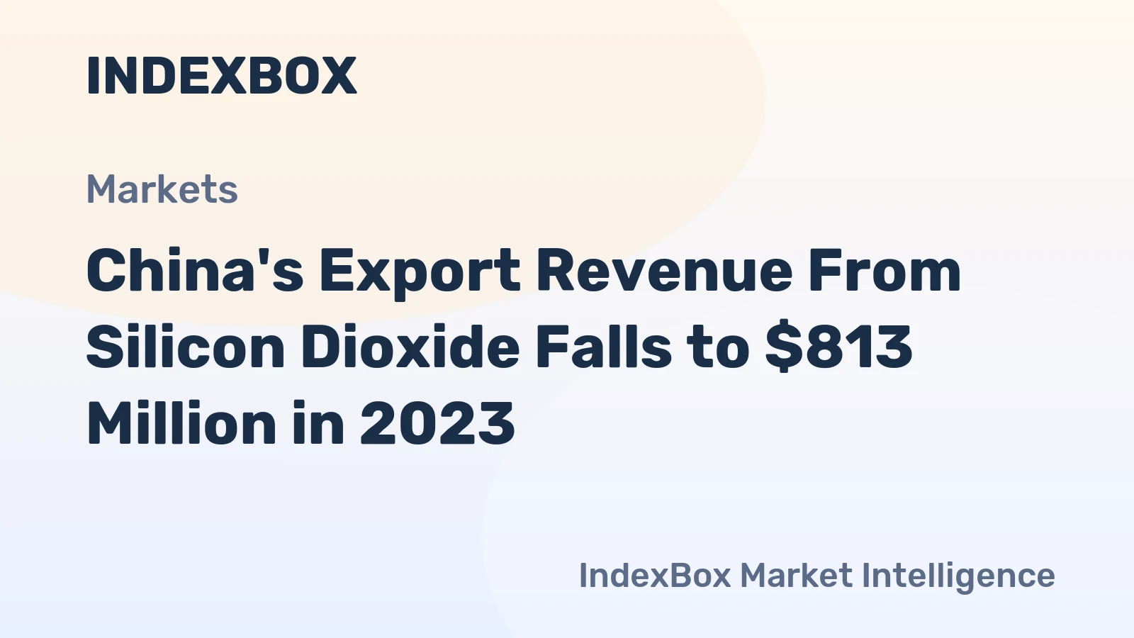 China's Export Revenue From Silicon Dioxide Falls to $813 Million in 2023
