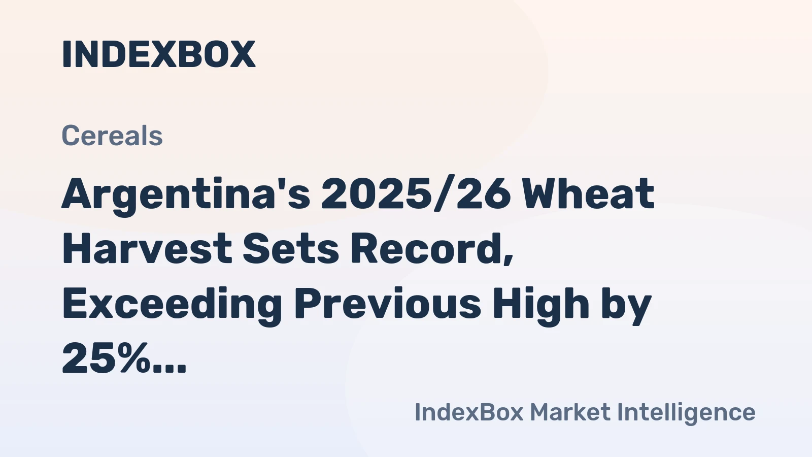 Argentina's 2025/26 Wheat Harvest Sets Record, Exceeding Previous High by 25%