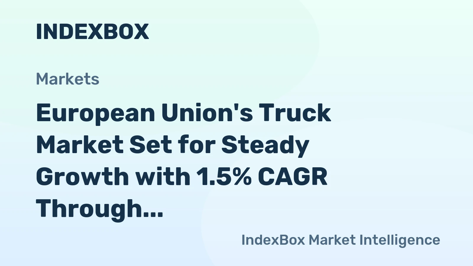 European Union's Truck Market Set for Steady Growth with 1.5% CAGR Through 2035