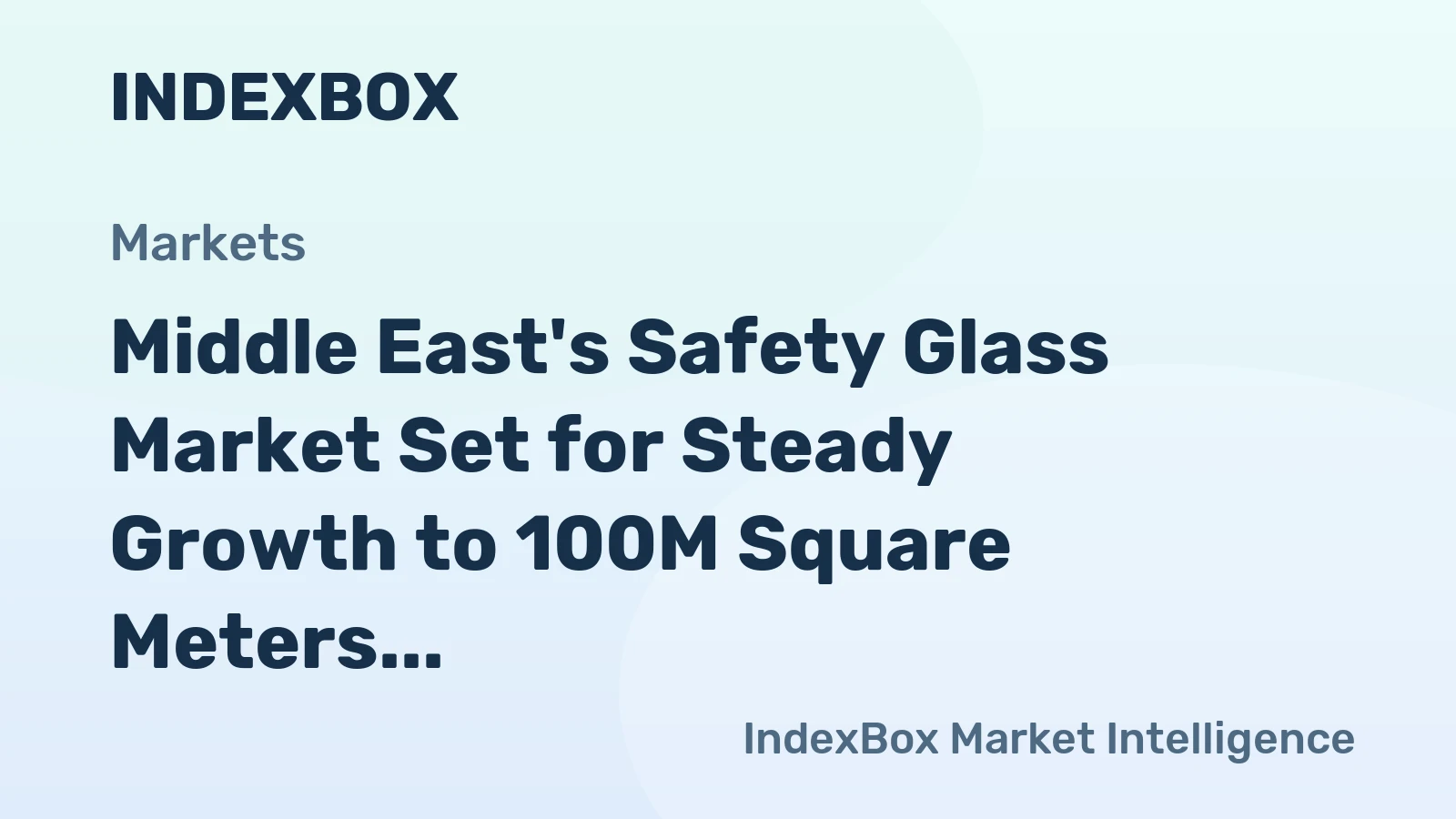 Middle East's Safety Glass Market Set for Steady Growth to 100M Square Meters and $2.5B in Value