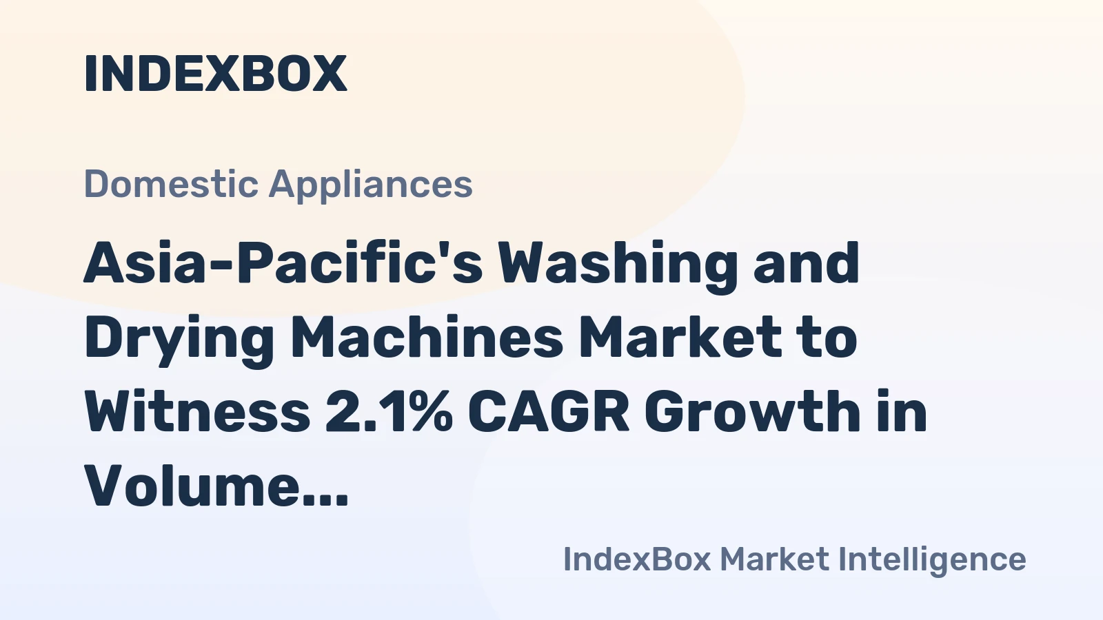 Asia-Pacific's Washing and Drying Machines Market to Witness 2.1% CAGR Growth in Volume and 4.0% CAGR Growth in Value by 2035