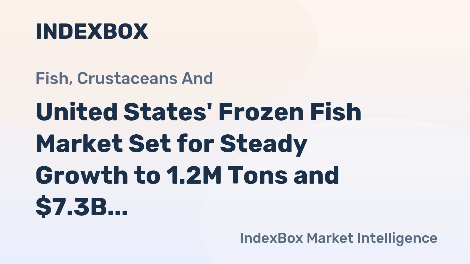 United States' Frozen Fish Market Set for Steady Growth to 1.2M Tons and $7.3B in Value