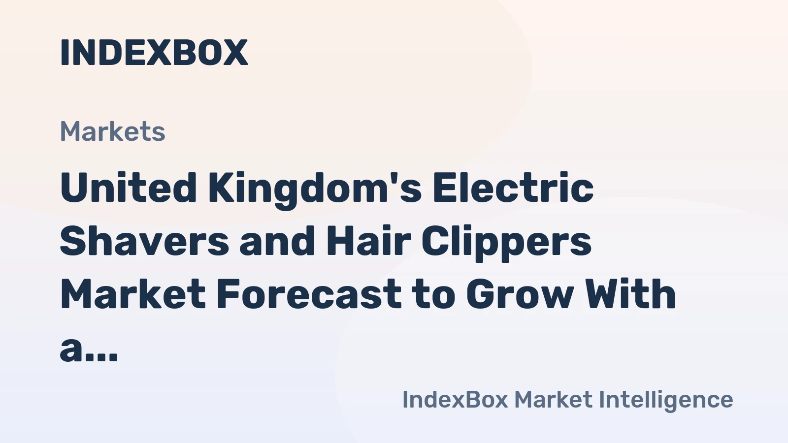 United Kingdom's Electric Shavers and Hair Clippers Market Forecast to Grow With a 3.5% Value CAGR
