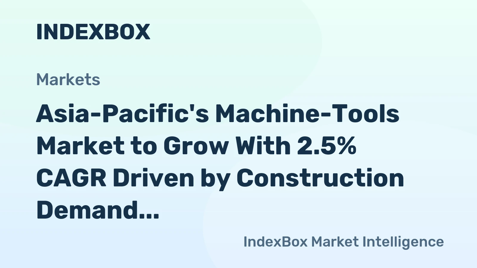 Asia-Pacific's Machine-Tools Market to Grow With 2.5% CAGR Driven by Construction Demand