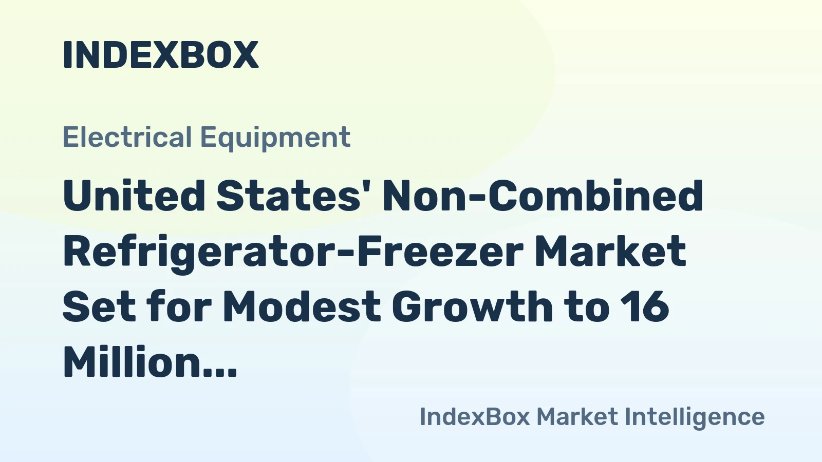 United States' Non-Combined Refrigerator-Freezer Market Set for Modest Growth to 16 Million Units and $10.2 Billion in Value