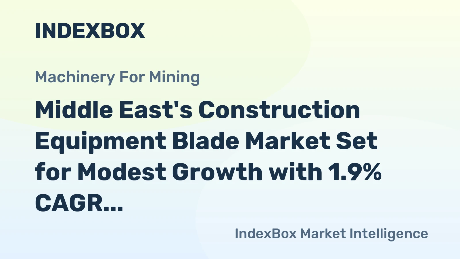 Middle East's Construction Equipment Blade Market Set for Modest Growth with 1.9% CAGR in Value