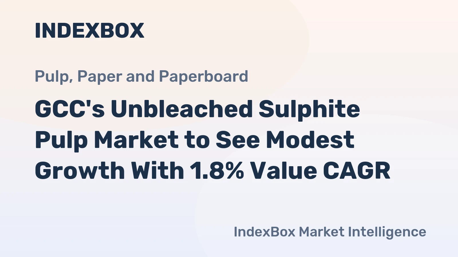 GCC's Unbleached Sulphite Pulp Market to See Modest Growth With 1.8% Value CAGR