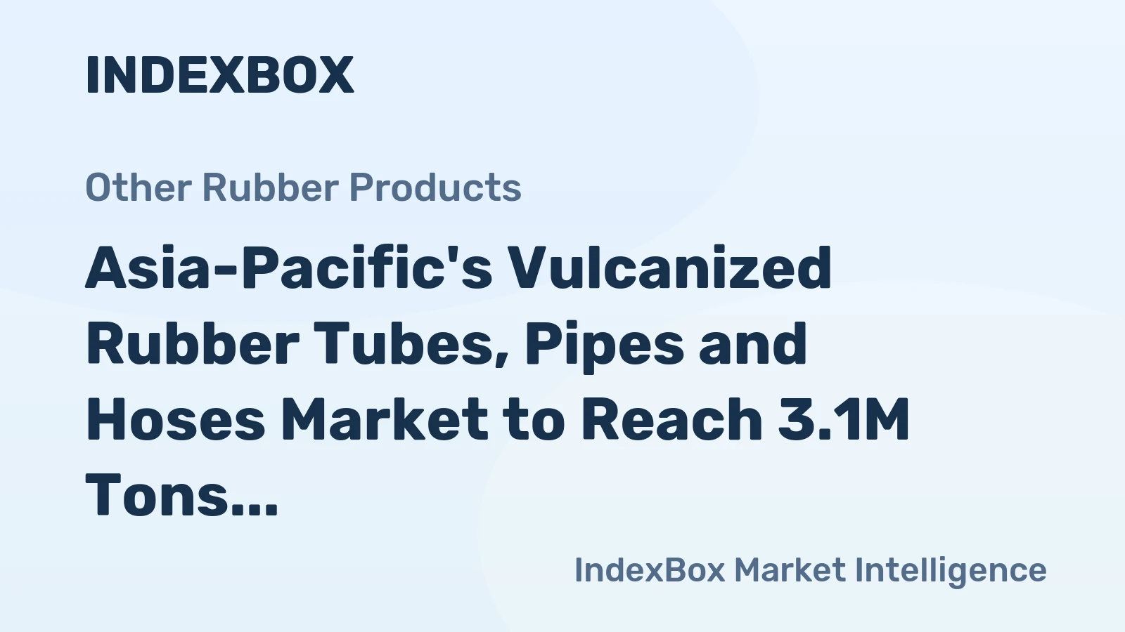 Asia-Pacific's Vulcanized Rubber Tubes, Pipes and Hoses Market to Reach 3.1M Tons and $28.9B by 2035