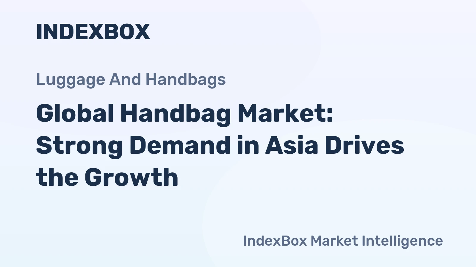 Global Handbag Market: Strong Demand in Asia Drives the Growth