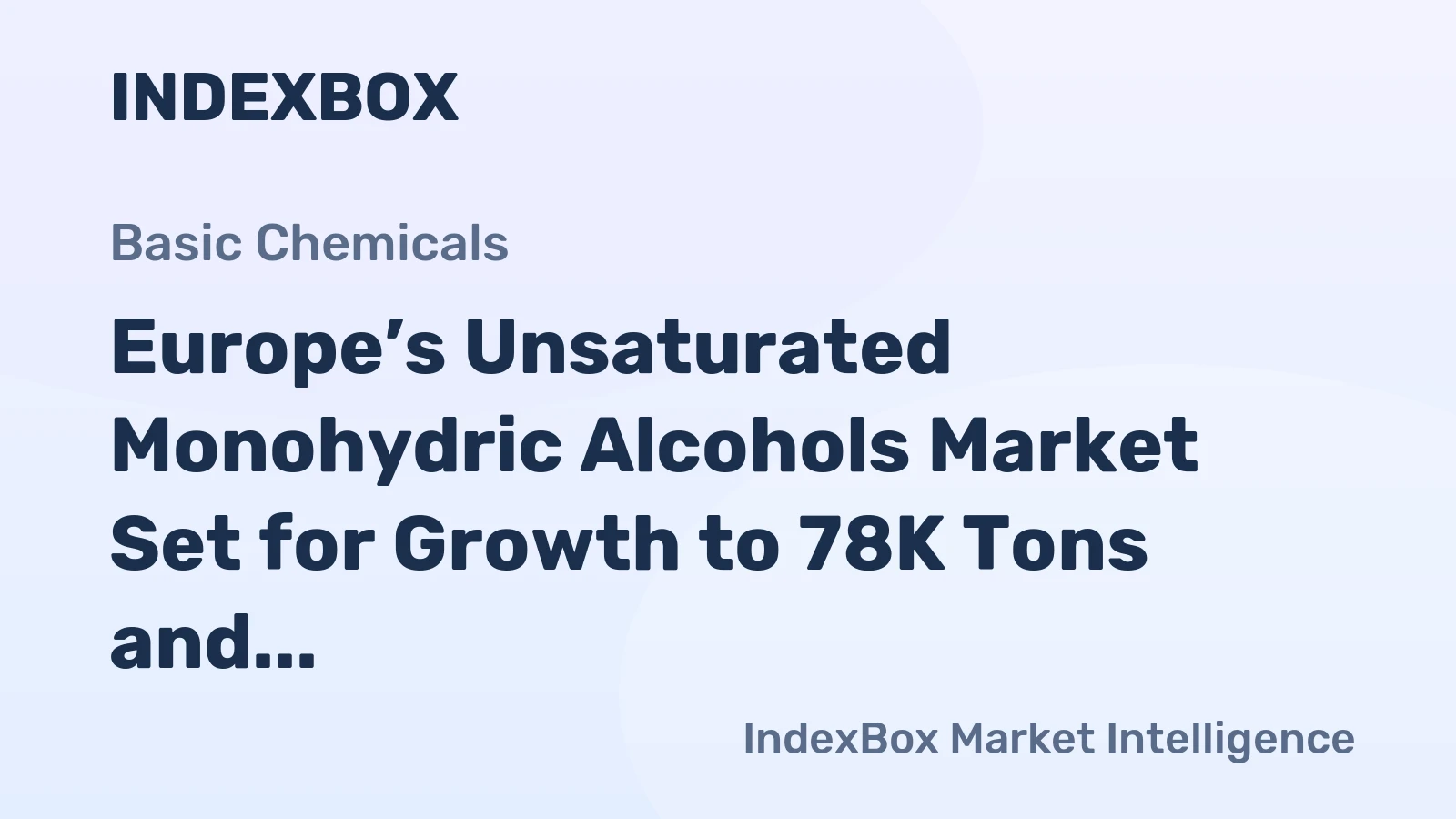 Europe’s Unsaturated Monohydric Alcohols Market Set for Growth to 78K Tons and $1.1B