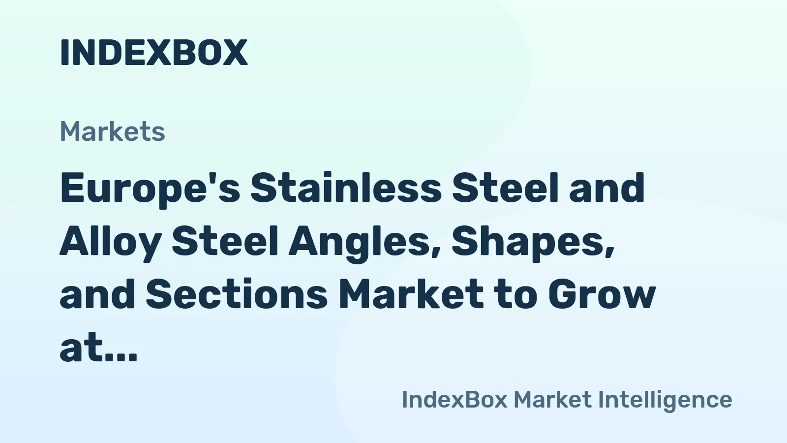 Europe's Stainless Steel and Alloy Steel Angles, Shapes, and Sections Market to Grow at CAGR of +0.6% through 2035, Reaching $4B in Value