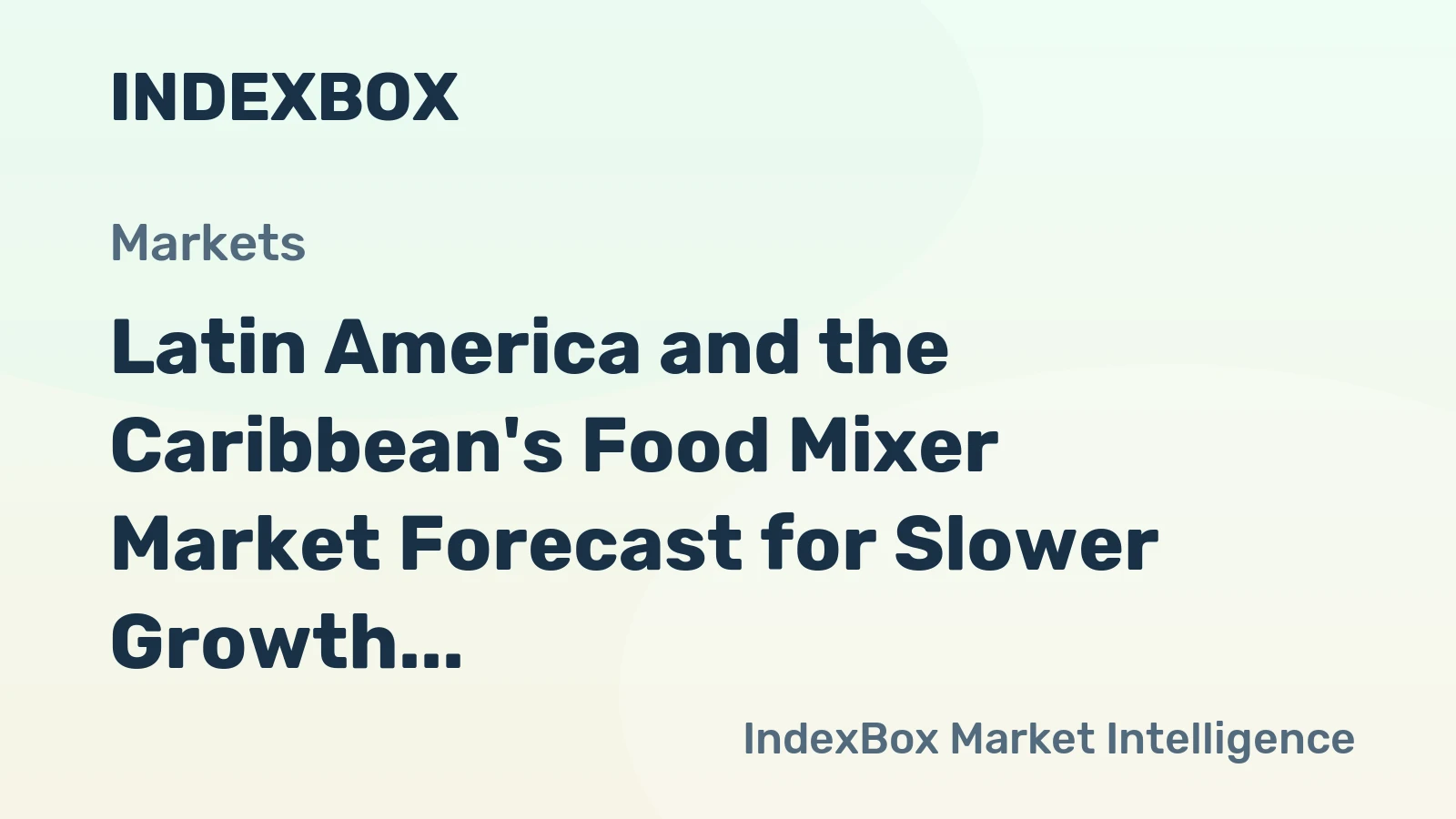 Latin America and the Caribbean's Food Mixer Market Forecast for Slower Growth at 1.5% CAGR