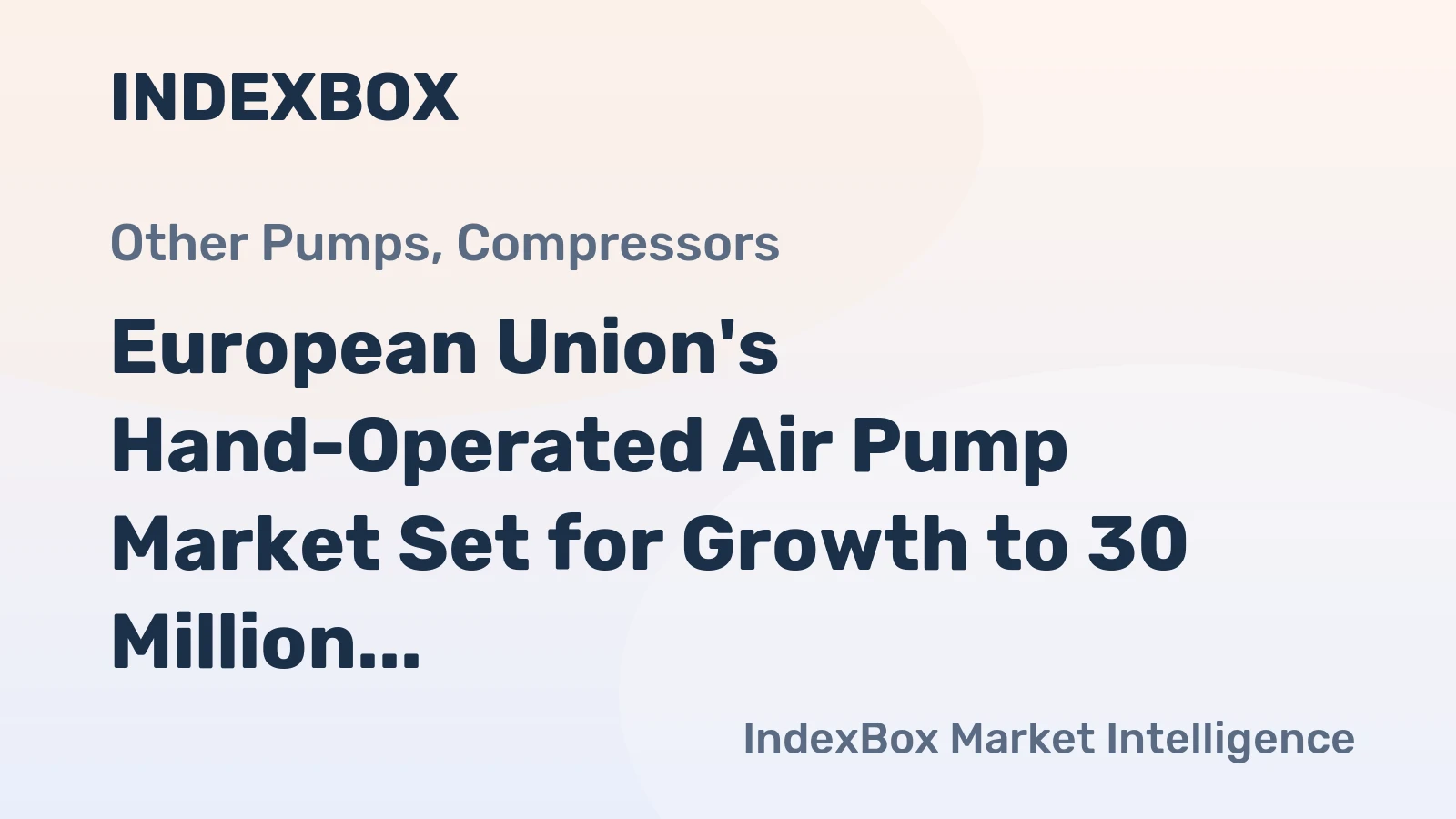 European Union's Hand-Operated Air Pump Market Set for Growth to 30 Million Units and $285 Million
