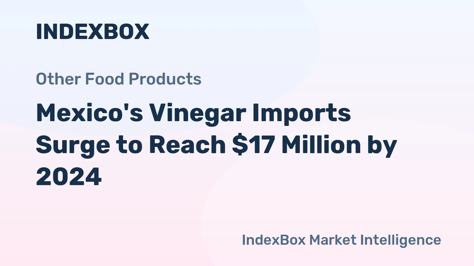 Mexico's Vinegar Imports Surge to Reach $17 Million by 2024