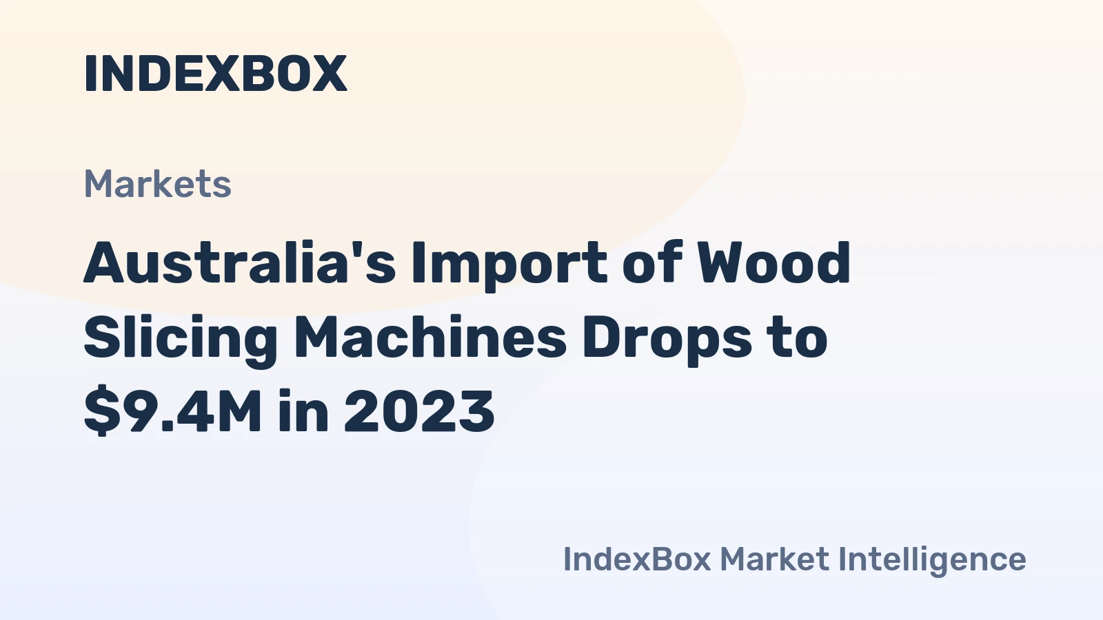 Australia's Import of Wood Slicing Machines Drops to $9.4M in 2023