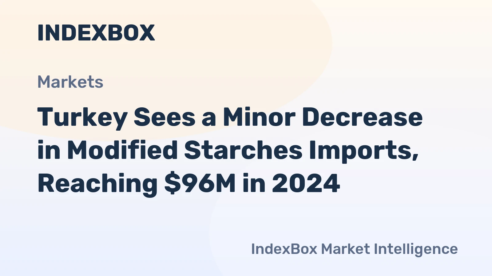 Turkey Sees a Minor Decrease in Modified Starches Imports, Reaching $96M in 2024