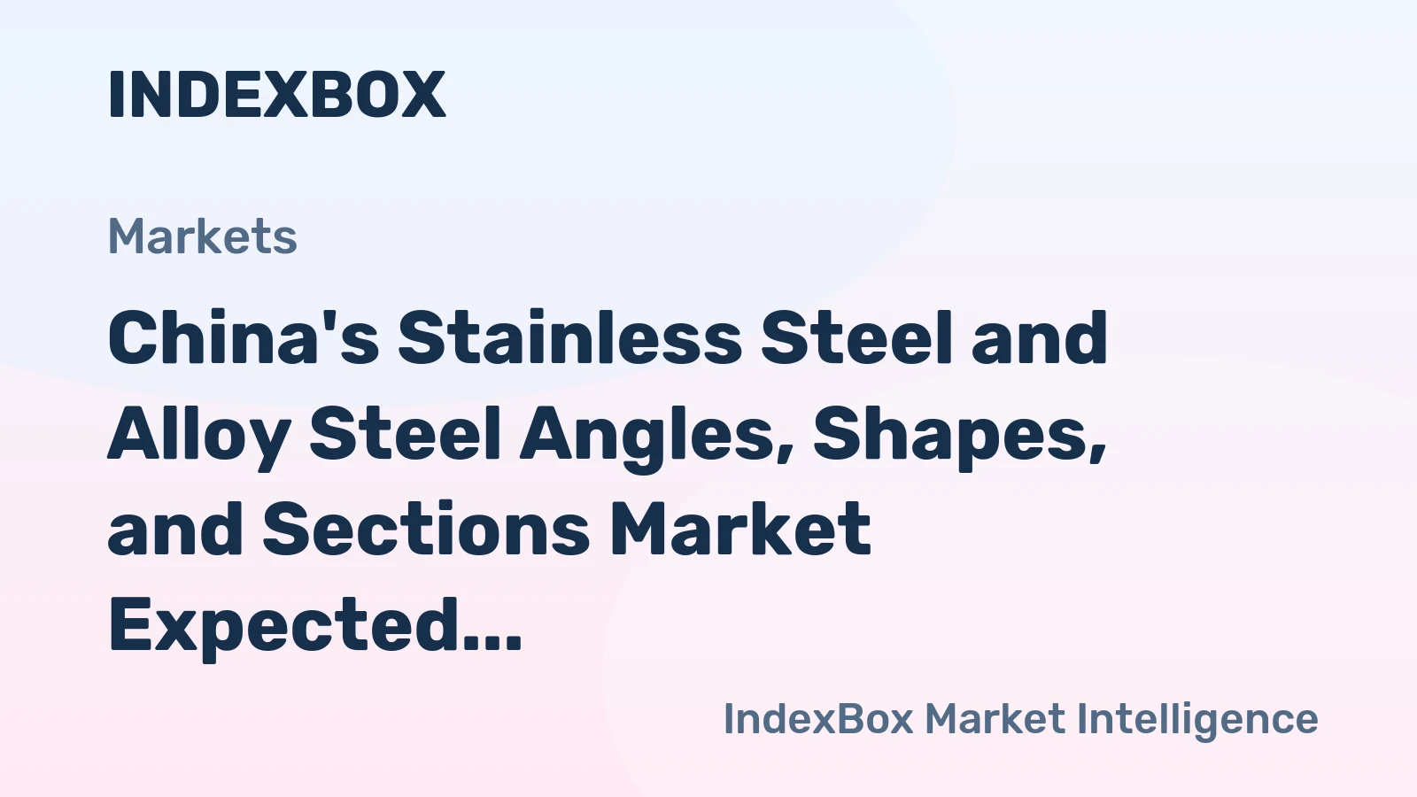 China's Stainless Steel and Alloy Steel Angles, Shapes, and Sections Market Expected to Grow at 1.5% CAGR, Reaching $3.2B by 2035