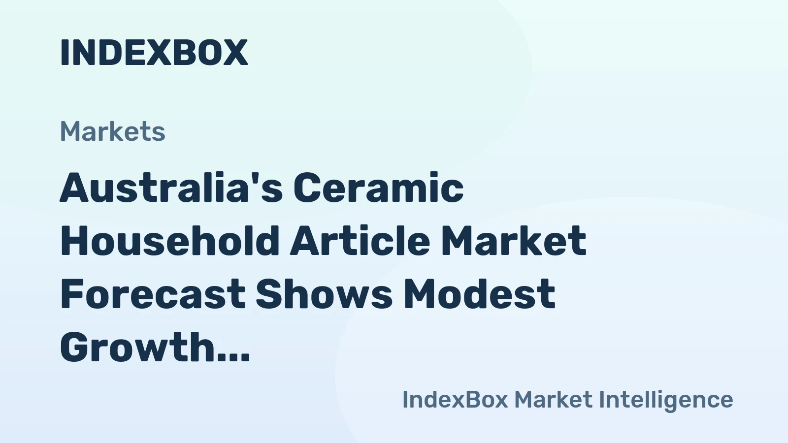Australia's Ceramic Household Article Market Forecast Shows Modest Growth With 0.7% CAGR in Value