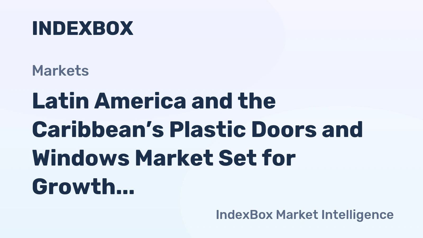 Latin America and the Caribbean’s Plastic Doors and Windows Market Set for Growth to 258 Million Units and $1.4 Billion