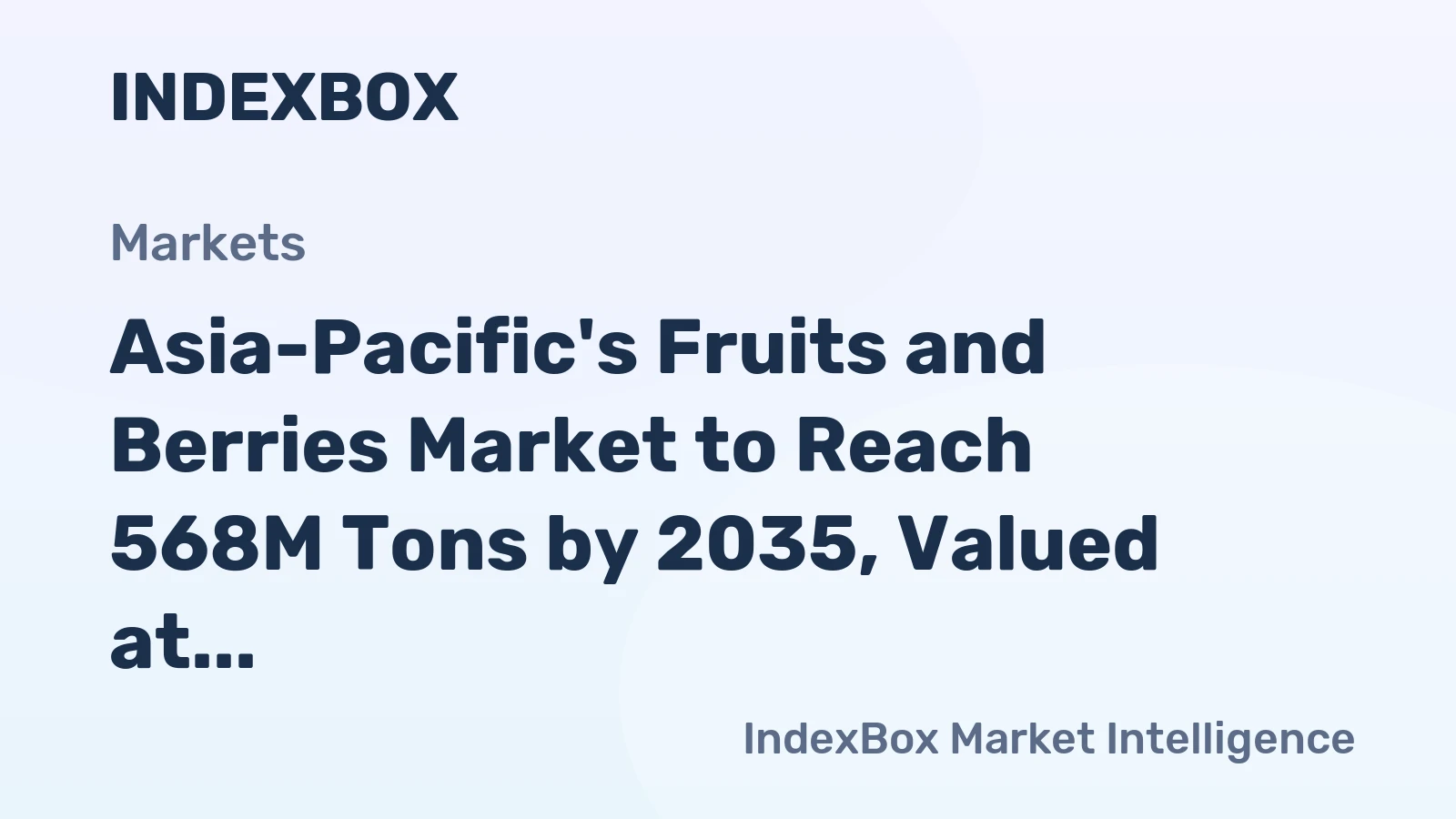 Asia-Pacific's Fruits and Berries Market to Reach 568M Tons by 2035, Valued at $660.8B