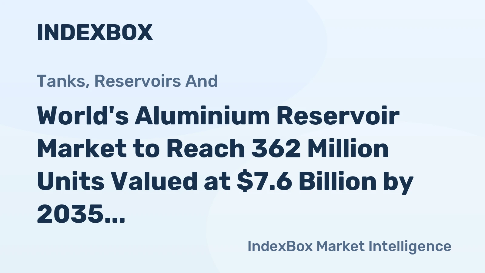 World's Aluminium Reservoir Market to Reach 362 Million Units Valued at $7.6 Billion by 2035