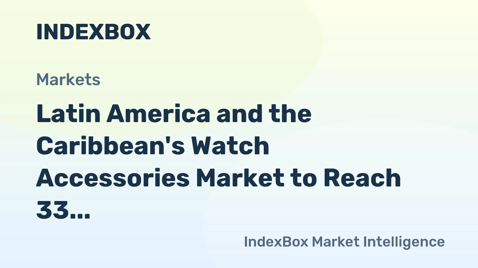 Latin America and the Caribbean's Watch Accessories Market to Reach 33 Million Units and $5.2 Billion