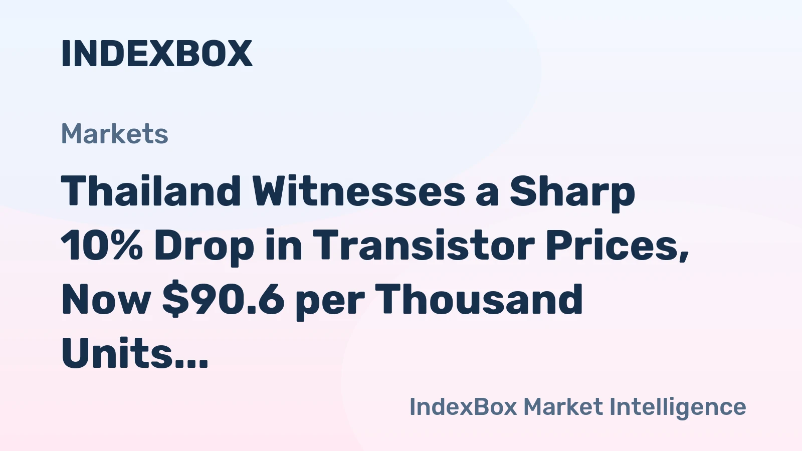 Thailand Witnesses a Sharp 10% Drop in Transistor Prices, Now $90.6 per Thousand Units