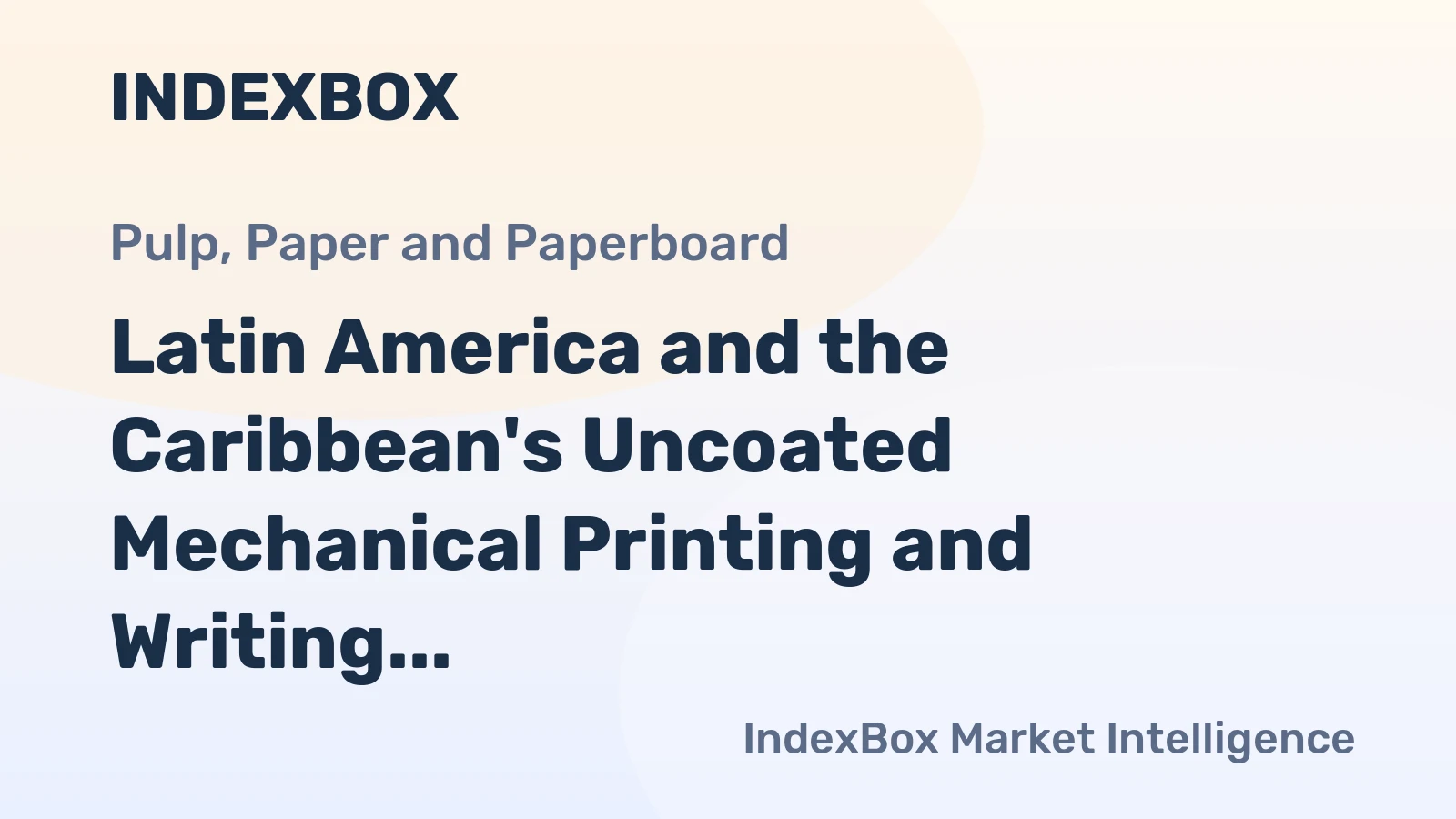 Latin America and the Caribbean's Uncoated Mechanical Printing and Writing Papers Market to Experience Slow but Steady Growth with a +1.0% CAGR
