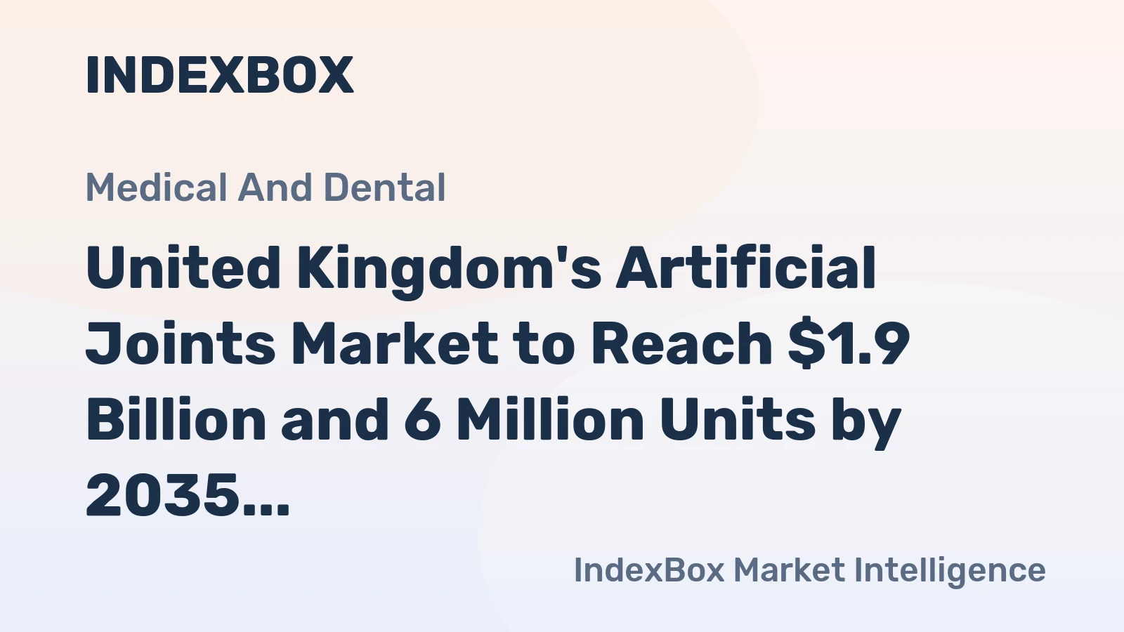 United Kingdom's Artificial Joints Market to Reach $1.9 Billion and 6 Million Units by 2035
