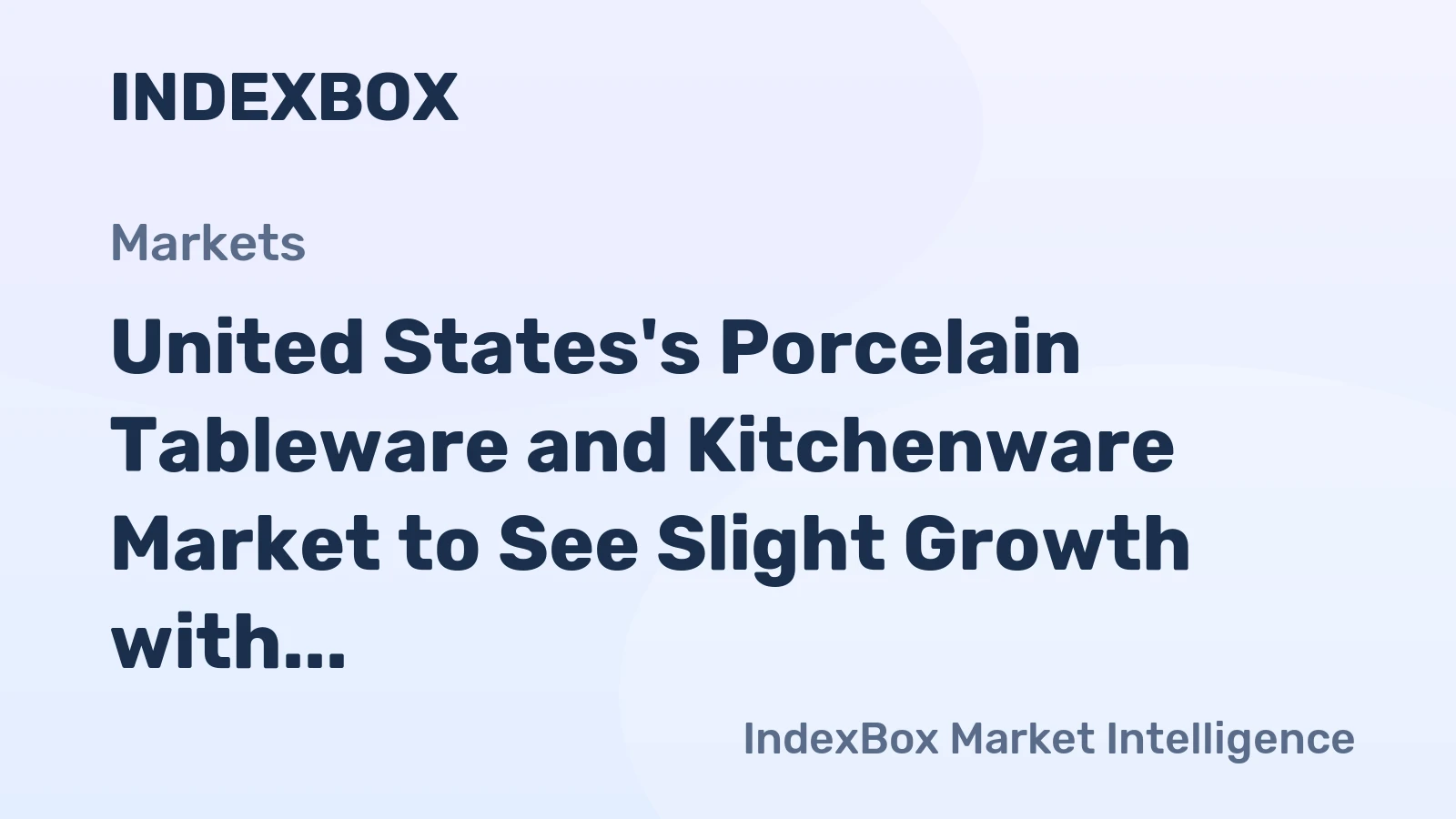 United States's Porcelain Tableware and Kitchenware Market to See Slight Growth with +0.2% CAGR over Next Decade