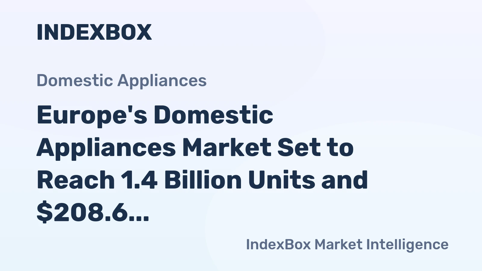 Europe's Domestic Appliances Market Set to Reach 1.4 Billion Units and $208.6 Billion in Value by 2035