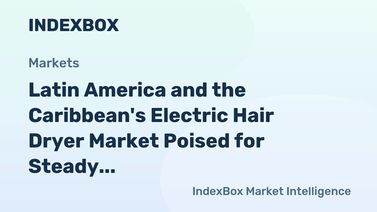 Latin America and the Caribbean's Electric Hair Dryer Market Poised for Steady Growth With 0.7% CAGR Through 2035