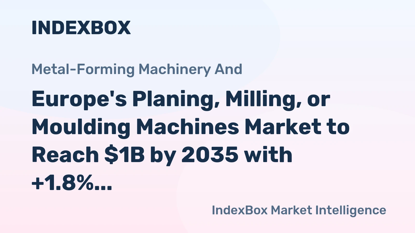 Europe's Planing, Milling, or Moulding Machines Market to Reach $1B by 2035 with +1.8% CAGR