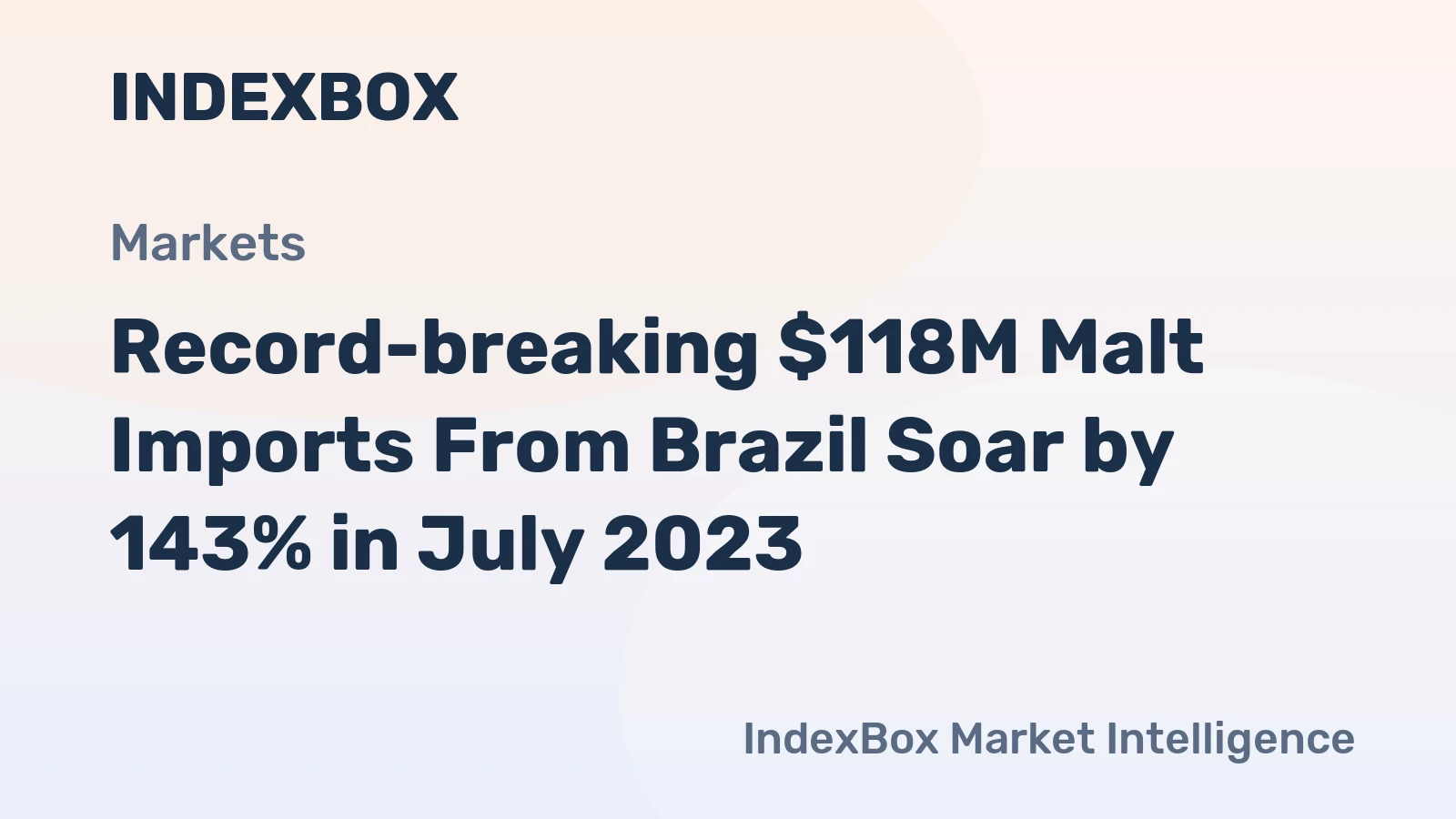 Record-breaking $118M Malt Imports From Brazil Soar by 143% in July 2023