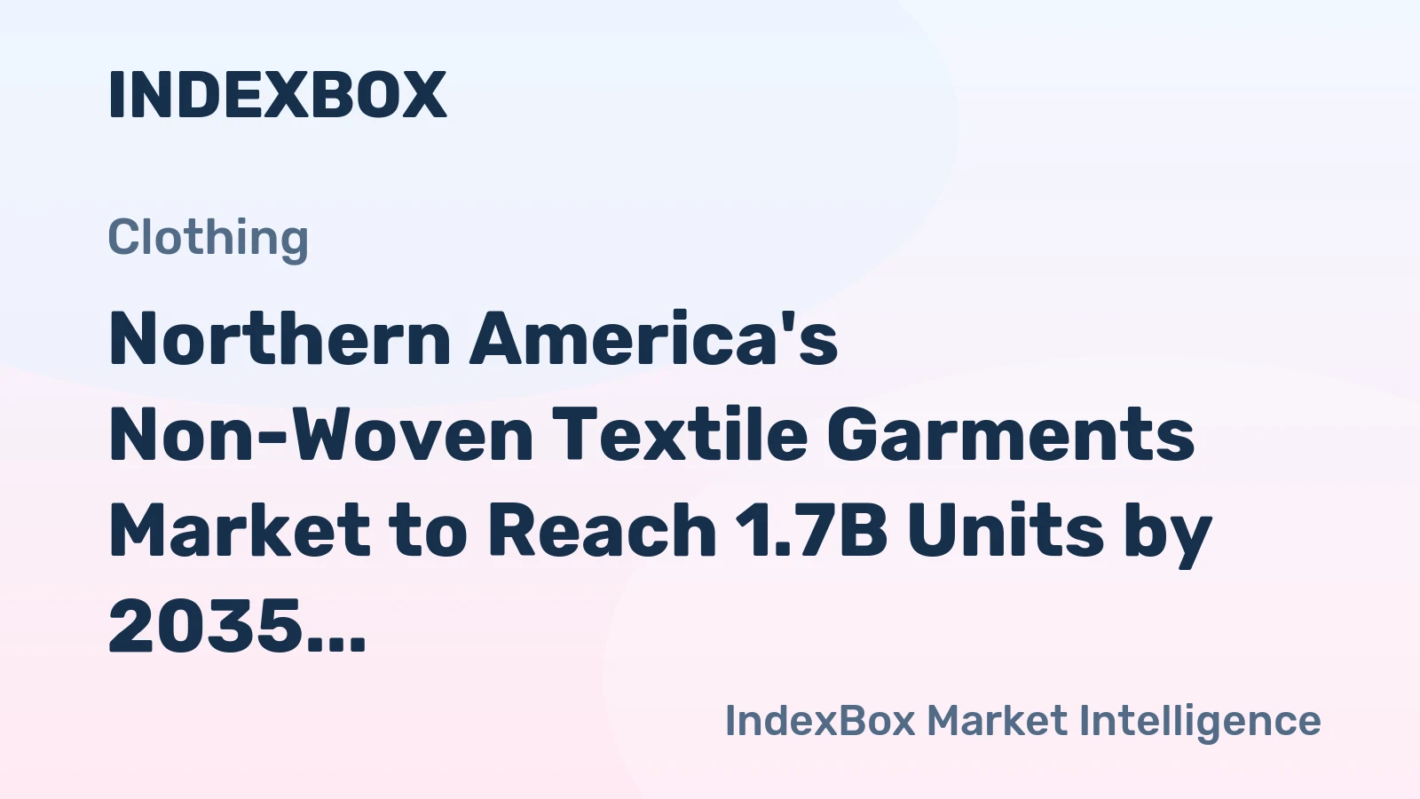 Northern America's Non-Woven Textile Garments Market to Reach 1.7B Units by 2035, Valued at $27.5B