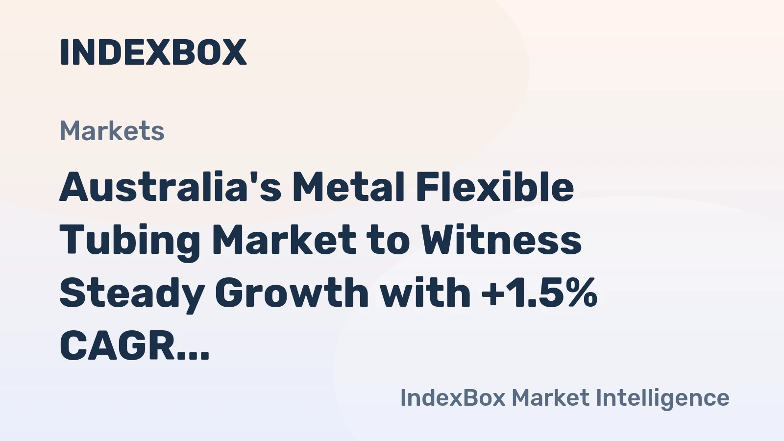 Australia's Metal Flexible Tubing Market to Witness Steady Growth with +1.5% CAGR from 2024 to 2035