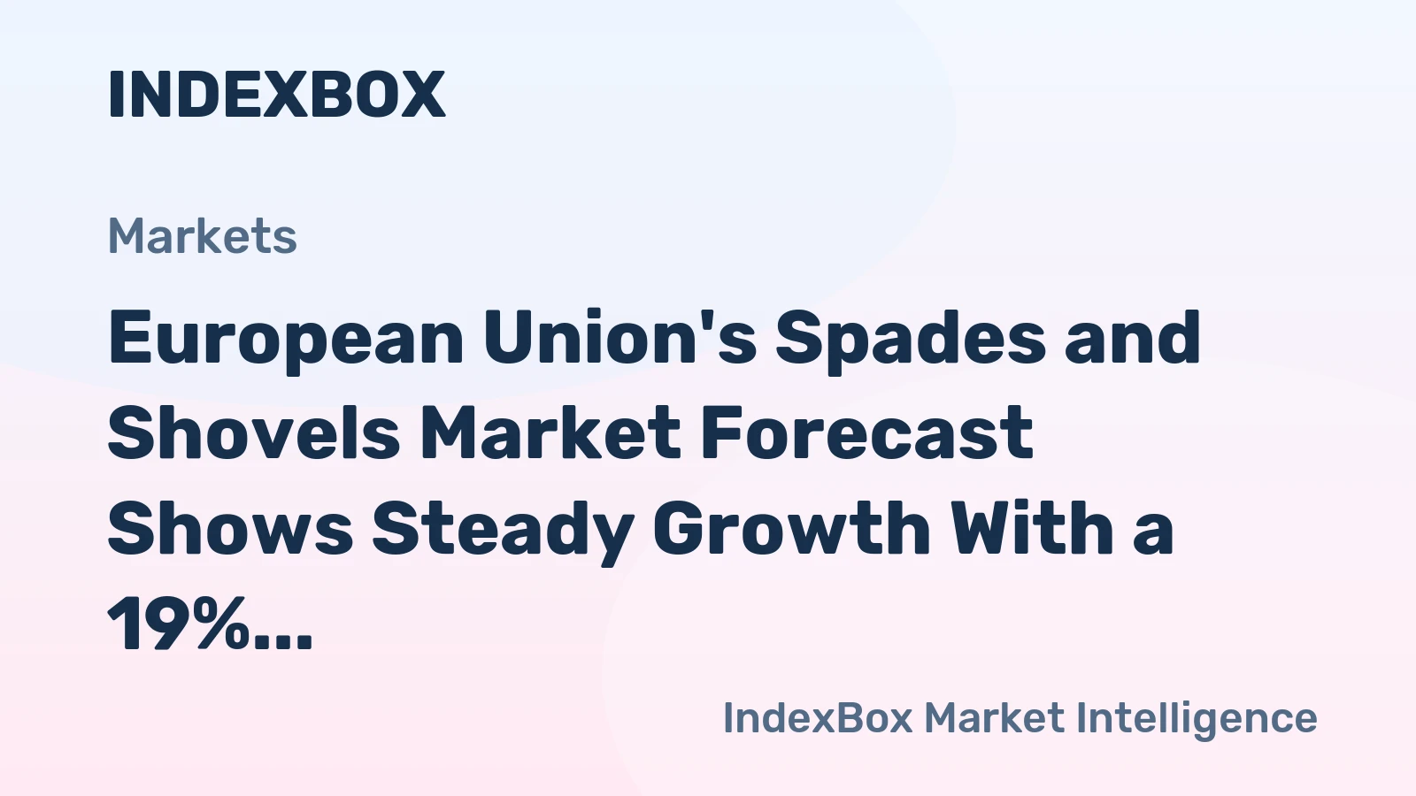 European Union's Spades and Shovels Market Forecast Shows Steady Growth With a 19% Volume CAGR