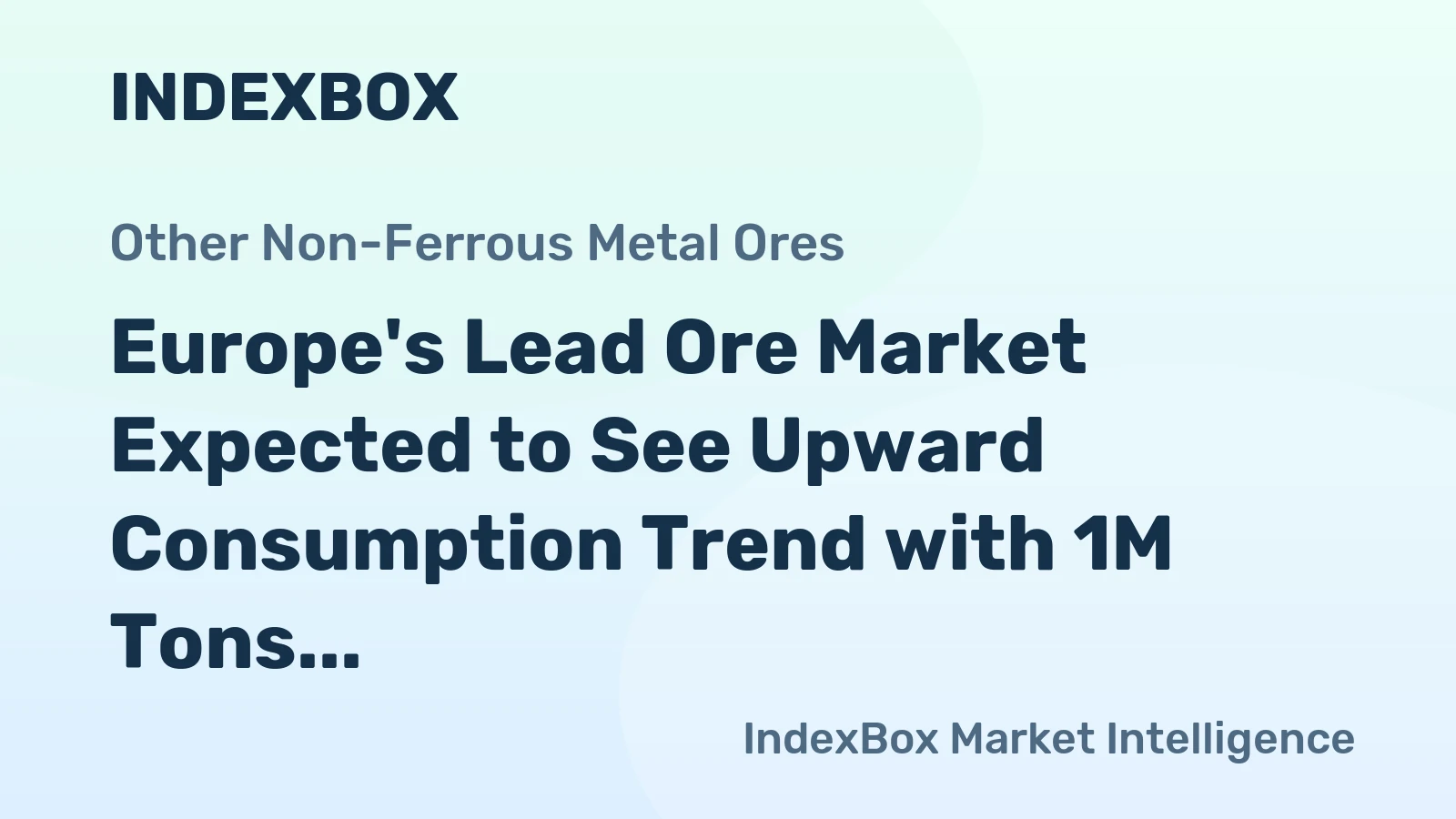 Europe's Lead Ore Market Expected to See Upward Consumption Trend with 1M Tons Volume and $2.6B Value by 2035