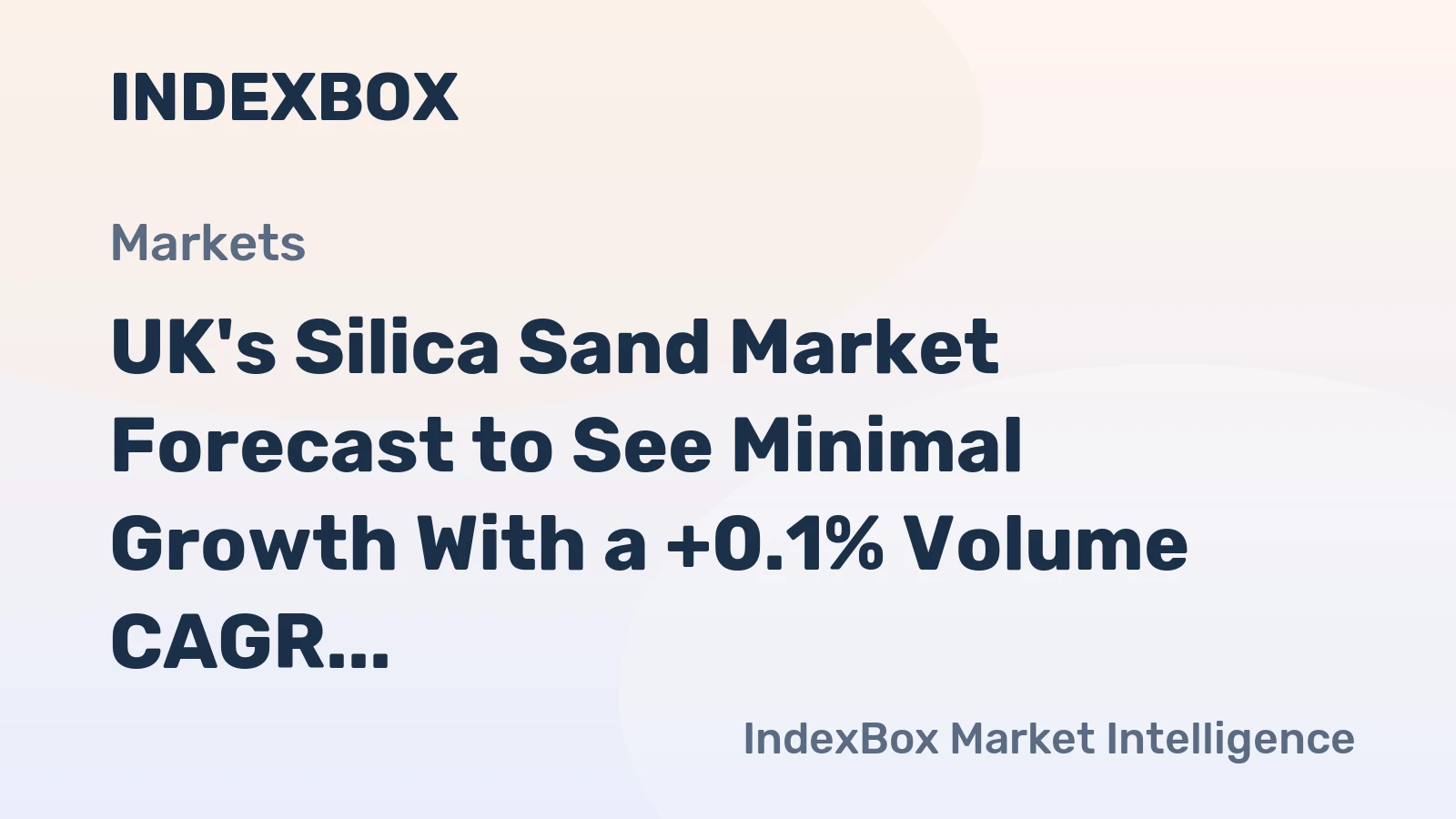 UK's Silica Sand Market Forecast to See Minimal Growth With a +0.1% Volume CAGR